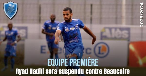 Ryad Nadifi sera suspendu contre Beaucaire - Allez-Alès.fr
